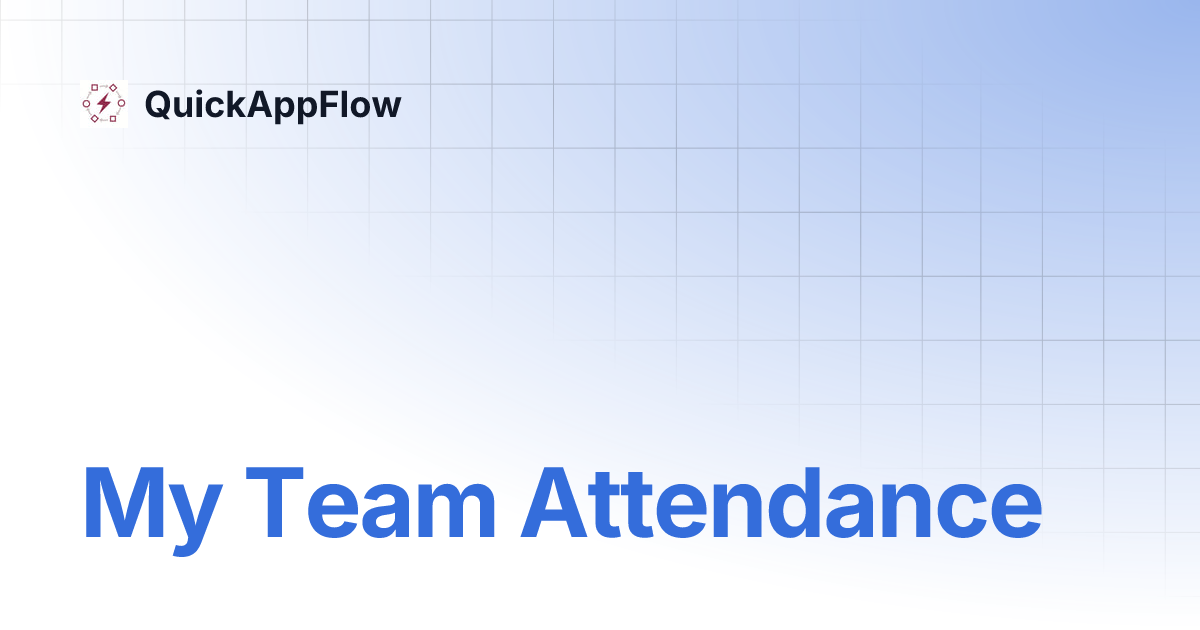 My Team Attendance | QuickAppFlow