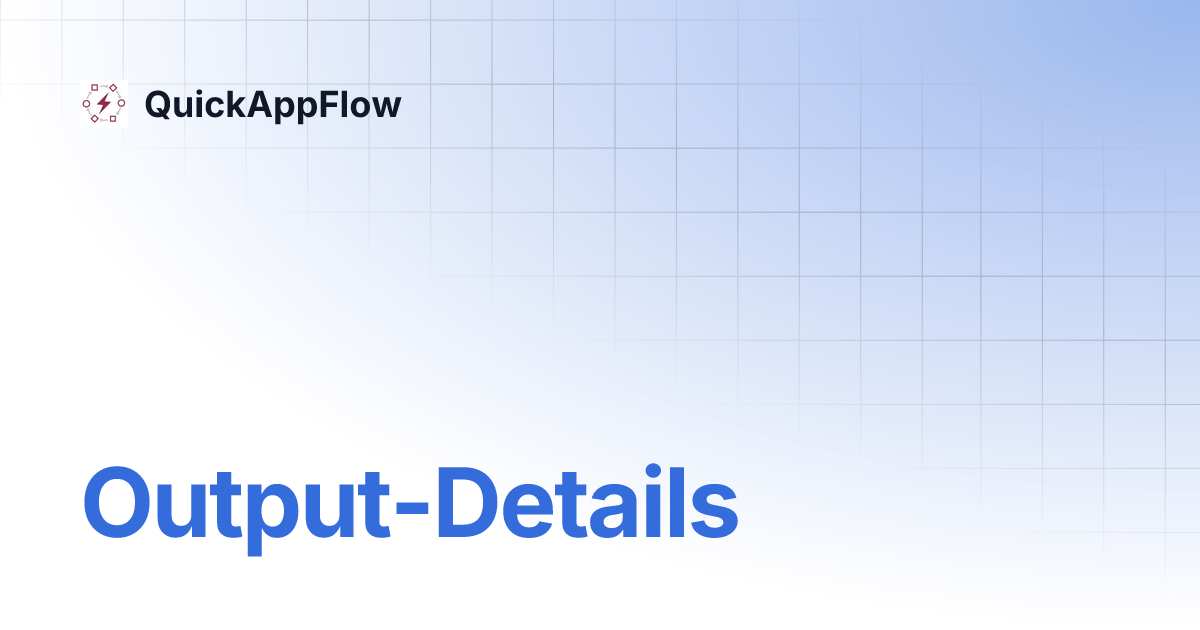 Output-Details | QuickAppFlow