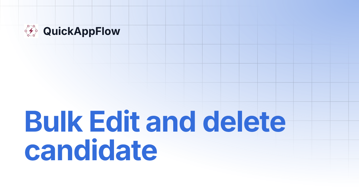 Bulk Edit and delete candidate | QuickAppFlow