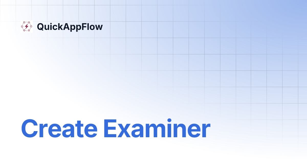 Create Examiner | QuickAppFlow