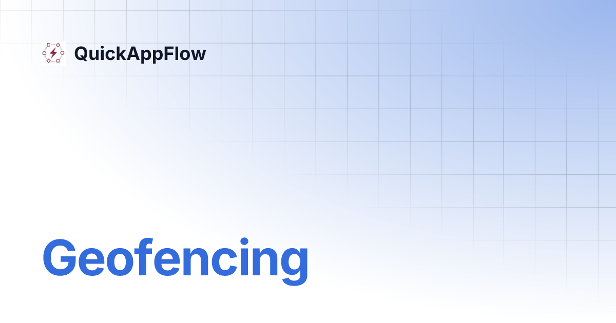 Geofencing | QuickAppFlow