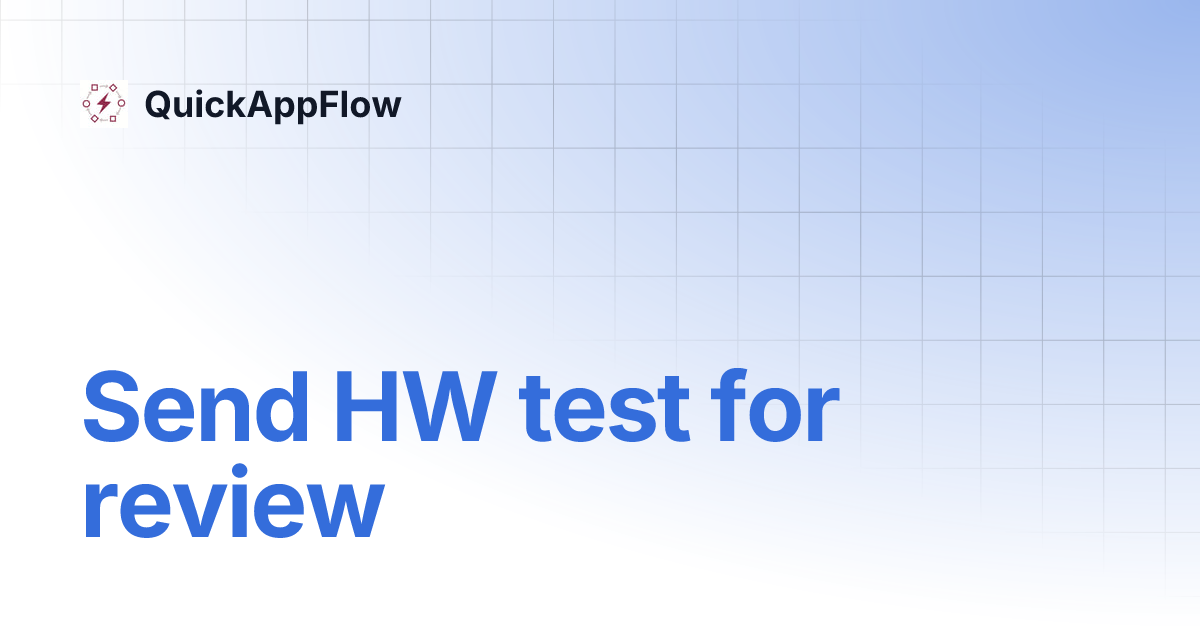 Send HW test for review | QuickAppFlow