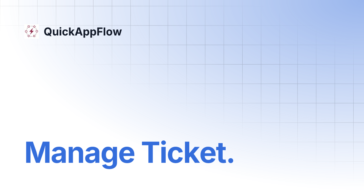 Manage Ticket. | QuickAppFlow