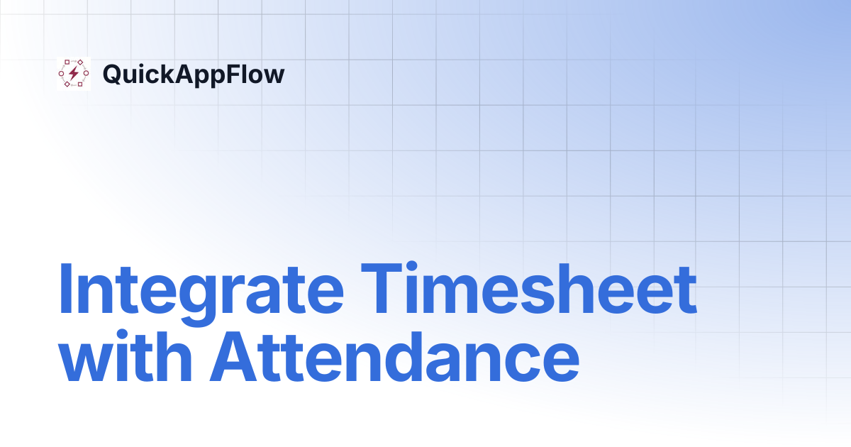 Integrate Timesheet with Attendance | QuickAppFlow