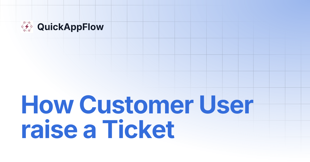 How Customer User raise a Ticket | QuickAppFlow