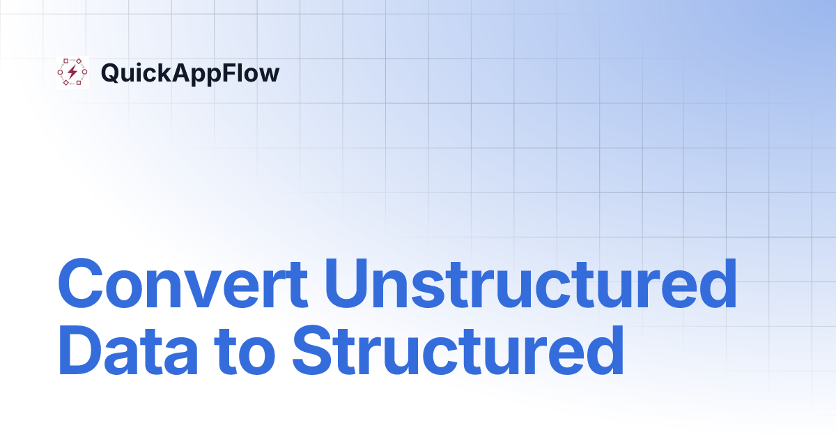 Convert Unstructured Data to Structured | QuickAppFlow